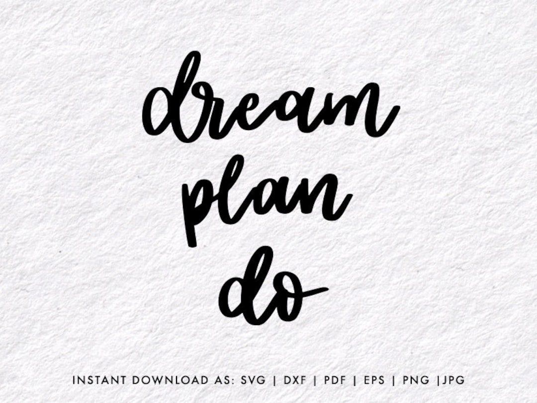 Dream Plan Do | Vector Art | SVG File for Cricut Hand Drawn One-of-a ...
