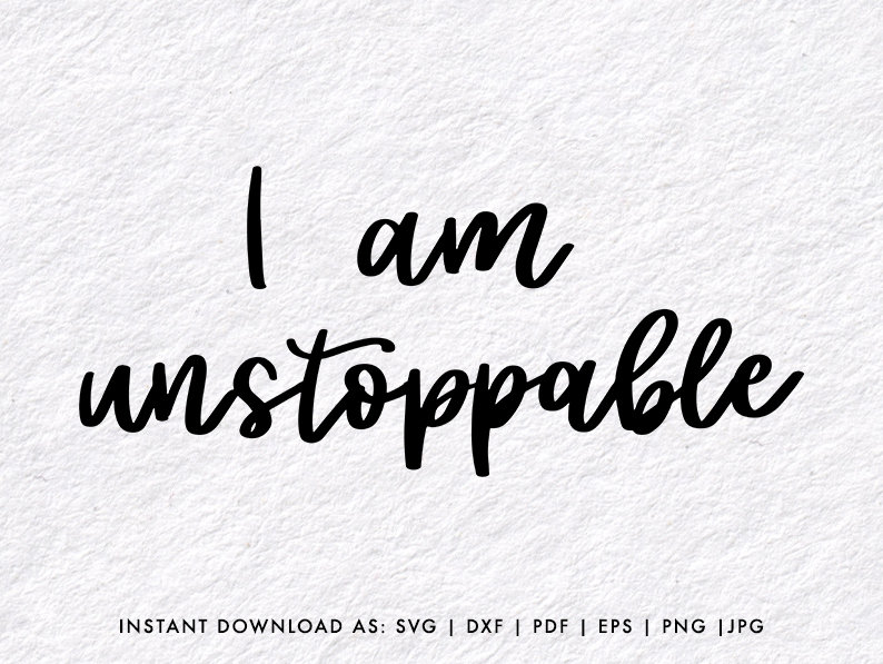 I Am Unstoppable | motivational SVG File for Cricut and Other Cutting ...