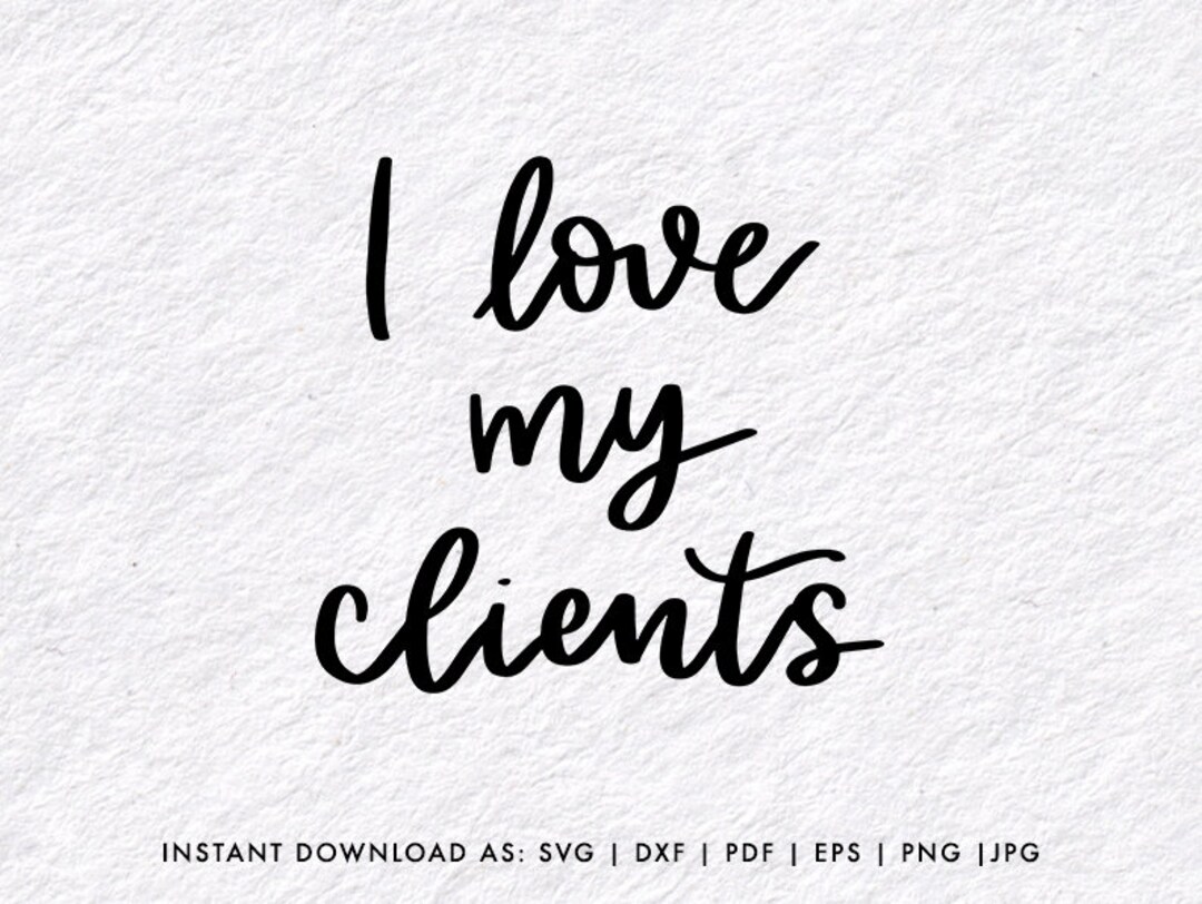 SVG: I Love My Clients, Vector Files, Lettering Quote Ready to Download ...