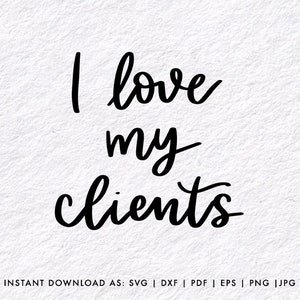 SVG: I Love My Clients, Vector Files, Lettering Quote Ready to Download ...