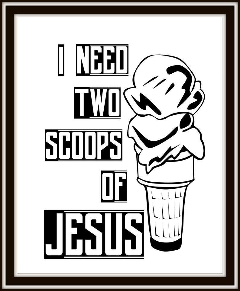 I Need Two Scoops of Jesus, Inspirational Quote, INSTANT Download, Wall ...