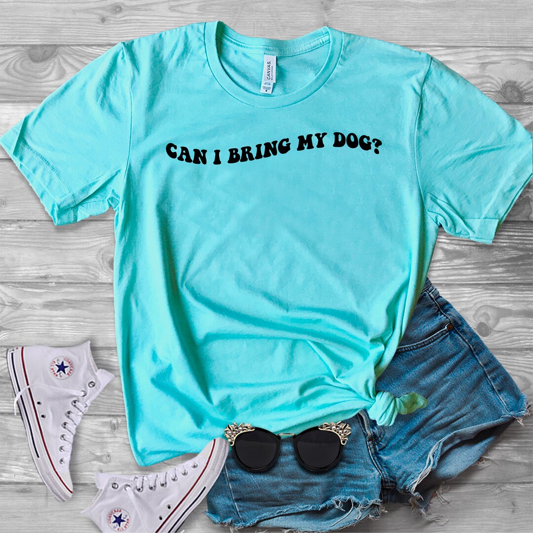 Can I Bring My Dog T shirt Etsy Can I Bring My Dog T shirt Etsy