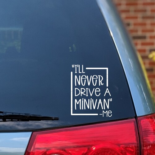 I'll Never Drive a Minivan ME Van Decal Funny Bumper - Etsy