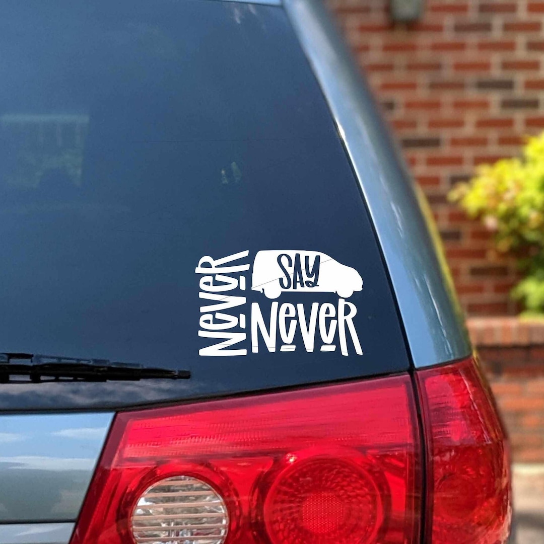 Never Say Never Van Decal, Mini Van Car Decal, Funny Bumper Sticker ...