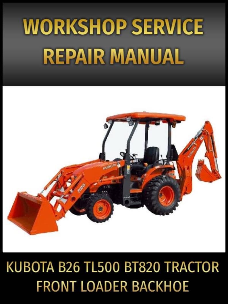 Kubota B26 TL500 BT820 Tractor Front Loader Backhoe Service Repair Manual Pdf in Zip Download ...