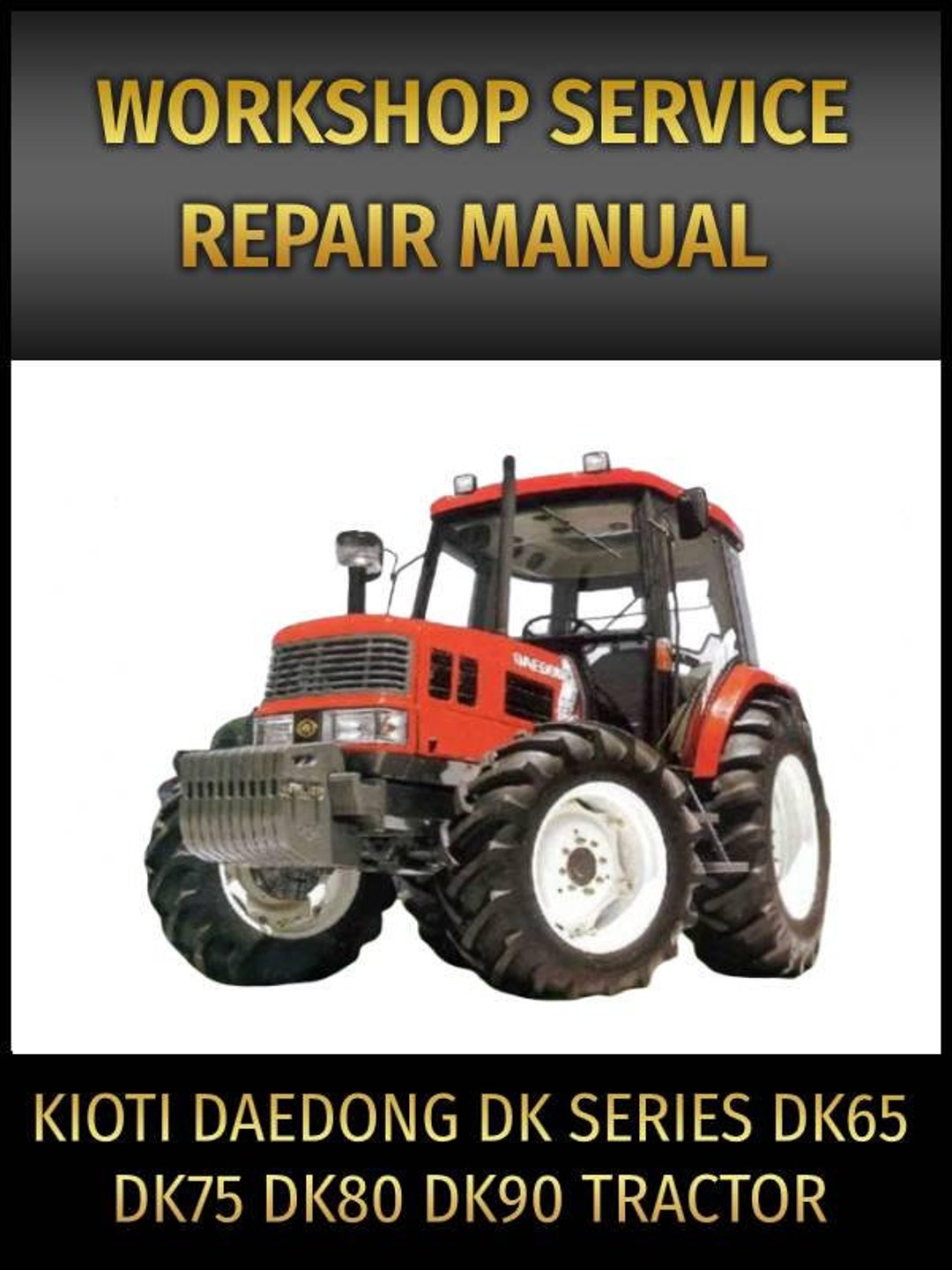 Kioti Daedong DK Series DK65 DK75 DK80 DK90 Tractor Service Repair Manual Pdf in Zip Download ...