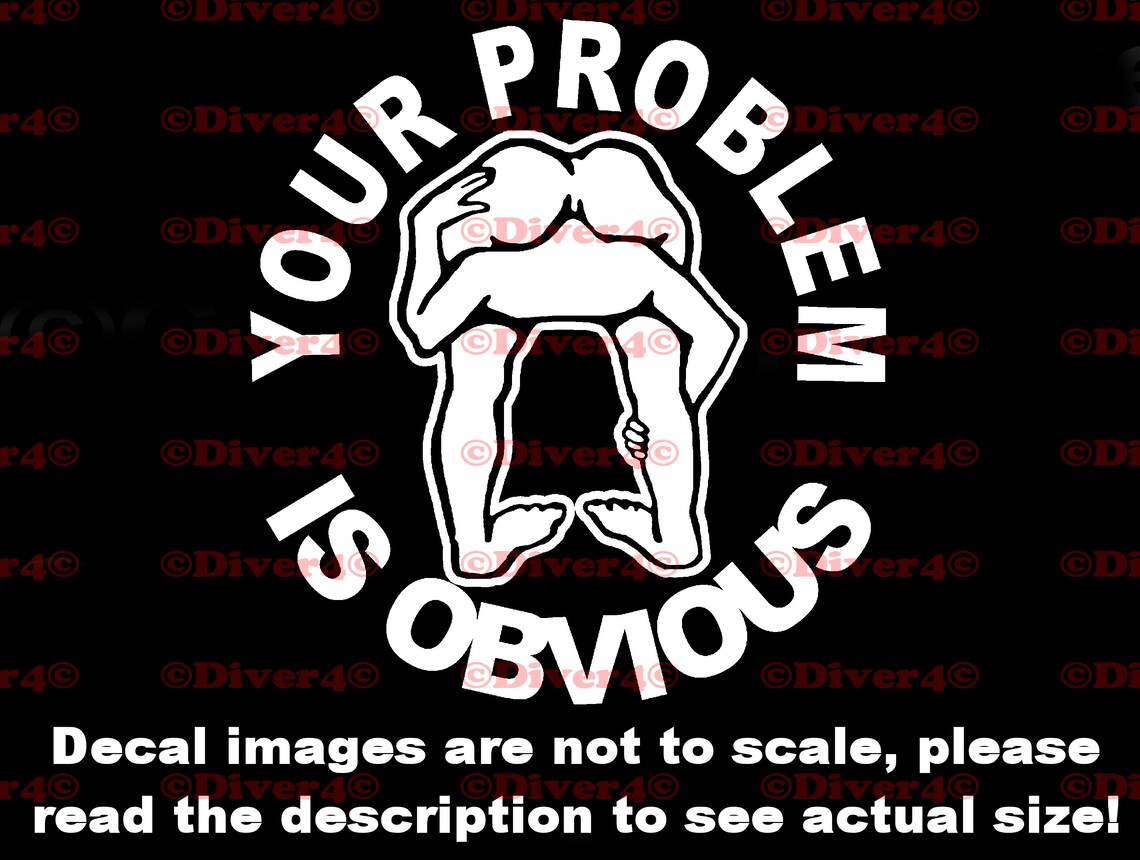 Your Problem Is Obvious Head Up Ass Car Truck Van Window or | Etsy