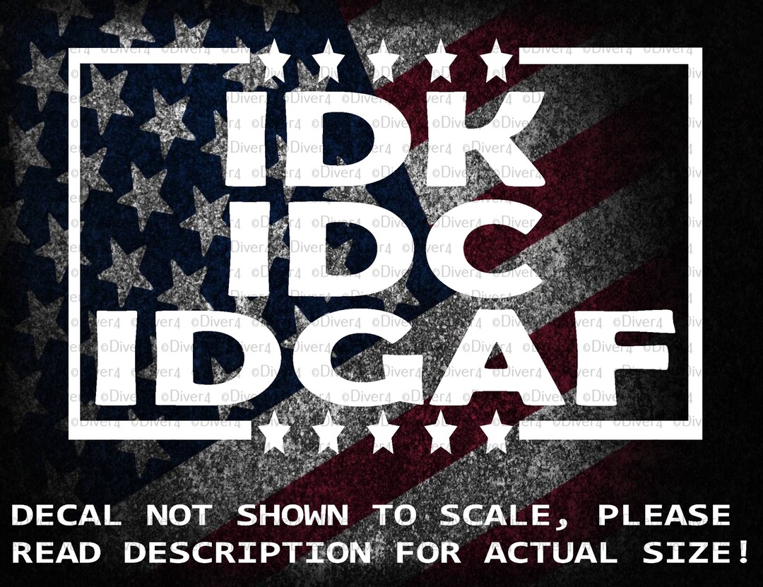 IDK IDC IDGAF Car Truck Van Cut Vinyl Window Decal Sticker - Etsy