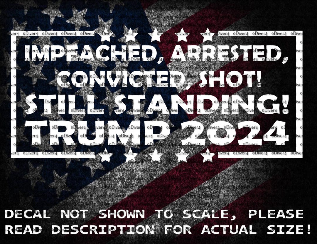 Impeached, Arrested, Convicted, Shot, Still Standing Trump 2024 Car Van ...