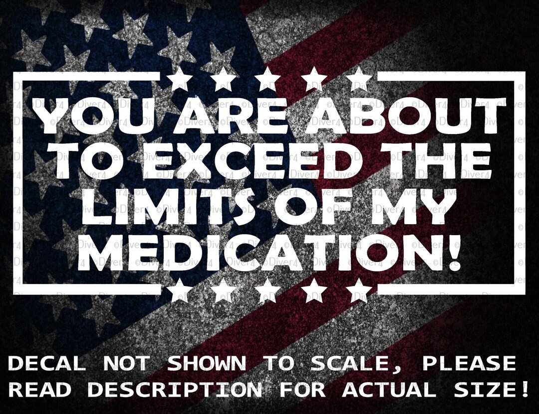 You Are About to Exceed the Limits of My Medication Car Van Truck ...