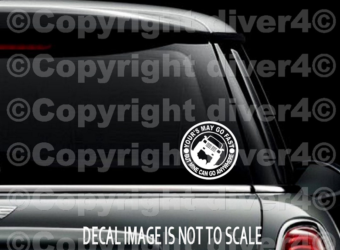 Your's May Go Fast but Mine Can Go Anywhere 4 by 4 off Road Car Truck ...