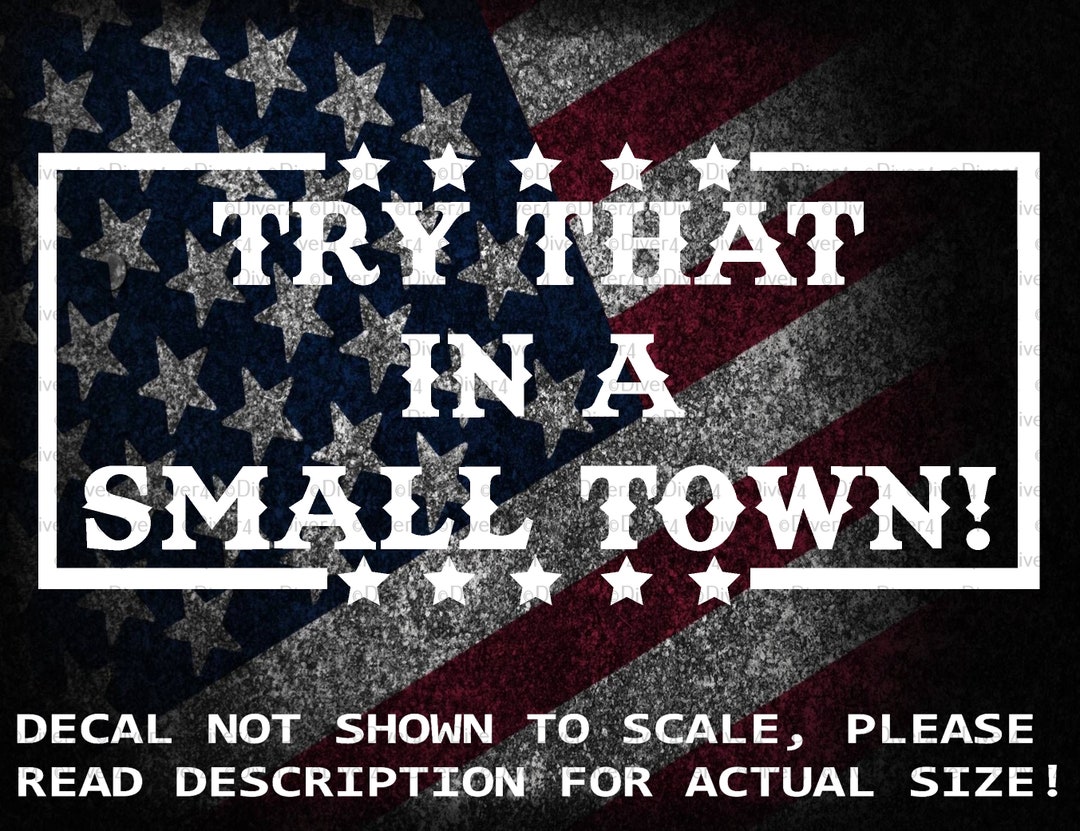 Try That in A Small Town Car Truck Van Window Decal or Bumper Sticker ...