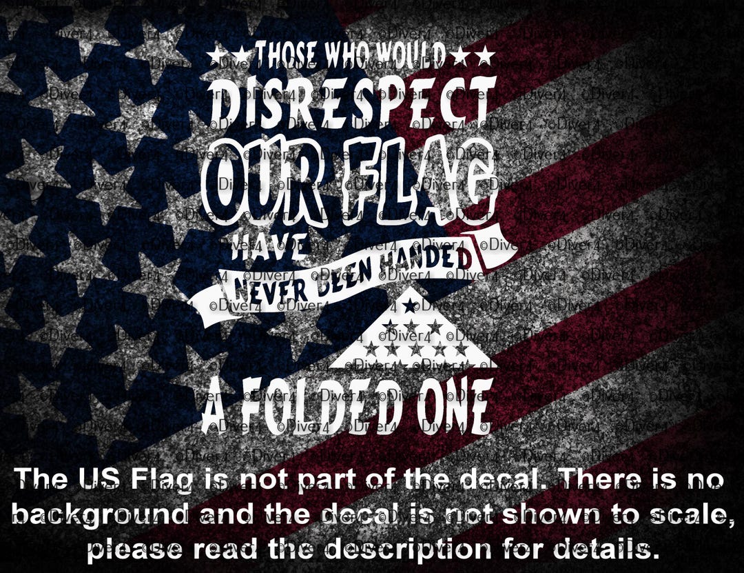 Those Who Would Disrespect Our Flag Have Never Been Handed A Folded One ...