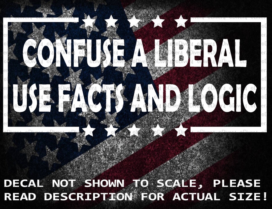 Confuse a Liberal Use Facts and Logic Car Truck Van Cut Vinyl Window ...