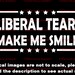 Liberal Tears Make Me Smile Car Truck Van Window or Bumper Sticker ...