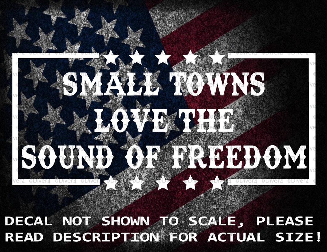 Small Towns Love the Sound of Freedom Car Truck Van Window Decal or ...