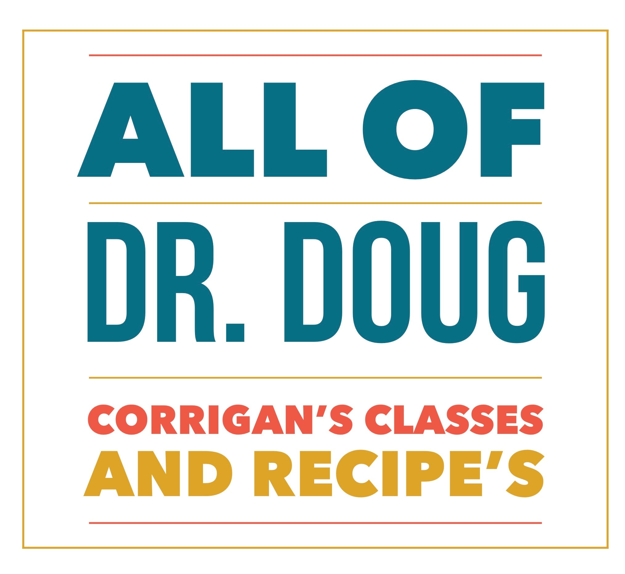 All of Dr. Doug Corrigan's Classes and Recipes