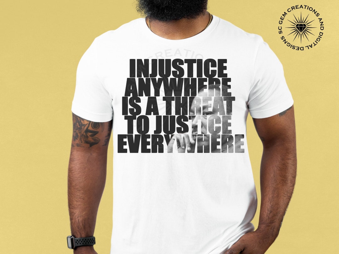 Injustice Anywhere is a Threat to Justice Everywhere Png, MLK Day ...