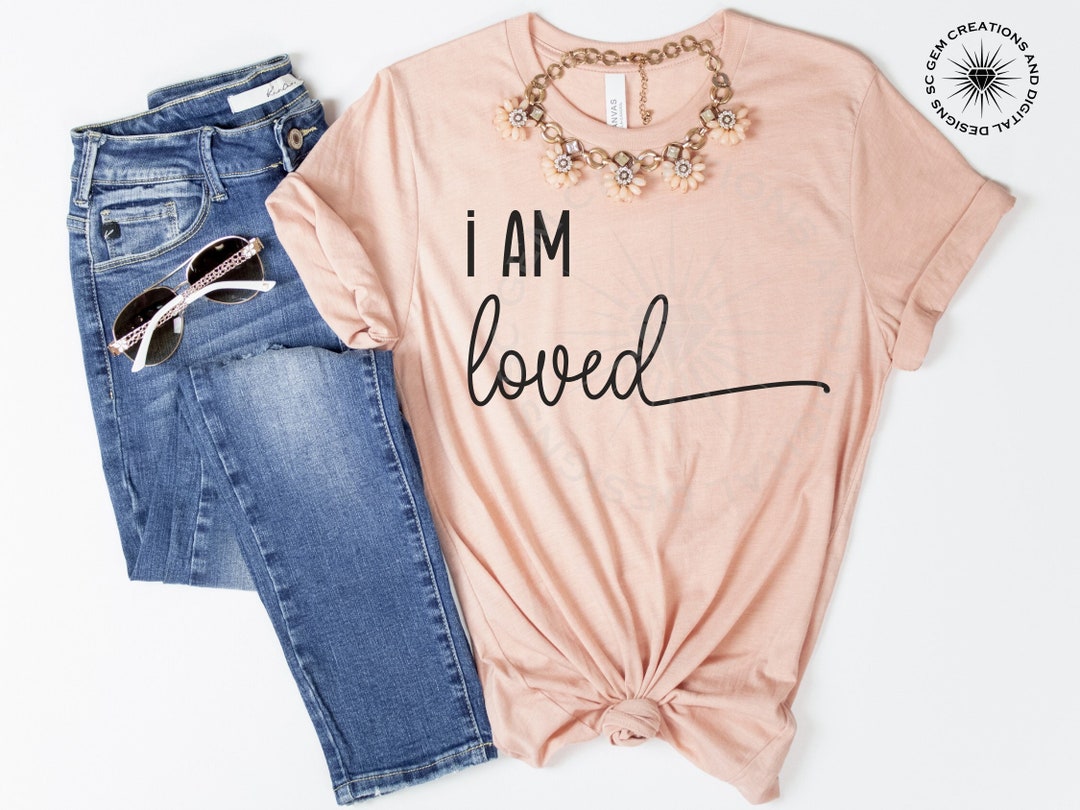 I Am Loved SVG, Positive Quote, Women's Empowerment, Inspirational ...