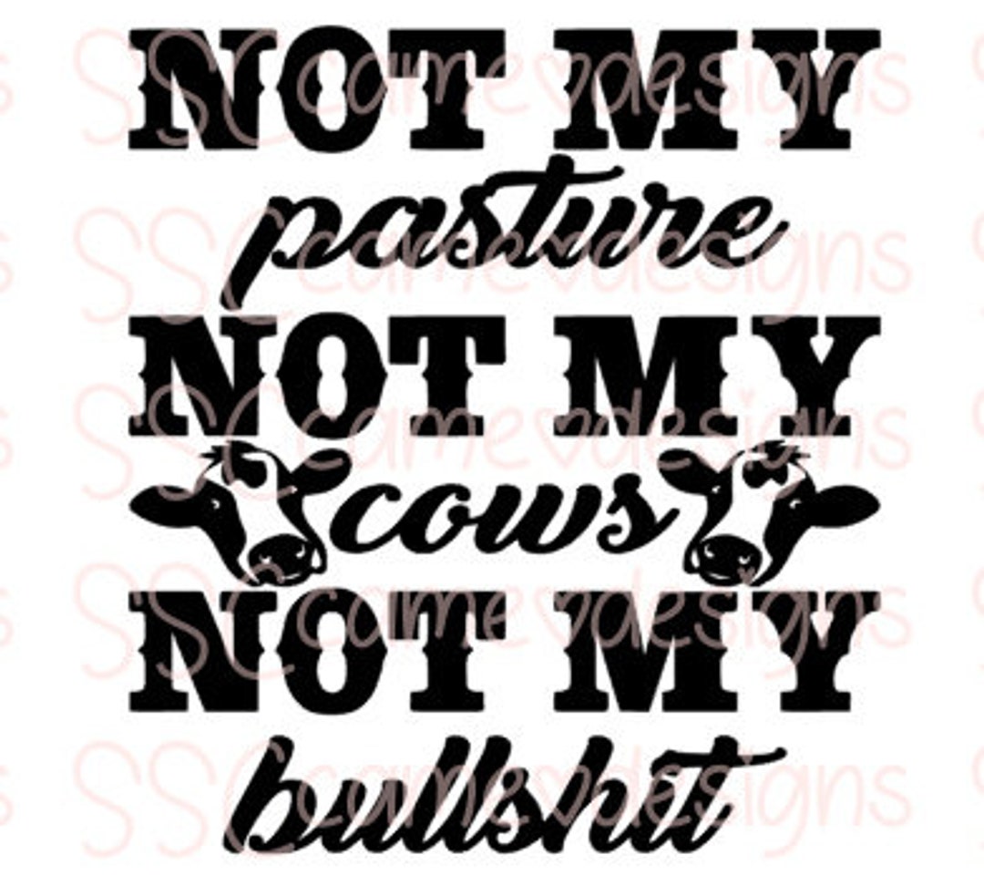 Not My Pasture Not My Cows SVG PNG Funny Sublimation Shirt - Etsy