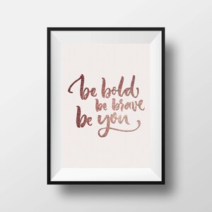 Be Bold, Be Brave, Be You Art Print | Digital Downloadable Art ...
