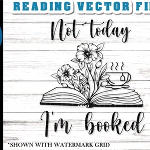 Not Today Im Booked Svg Love to Read Svg I Love Reading Svg Books and ...