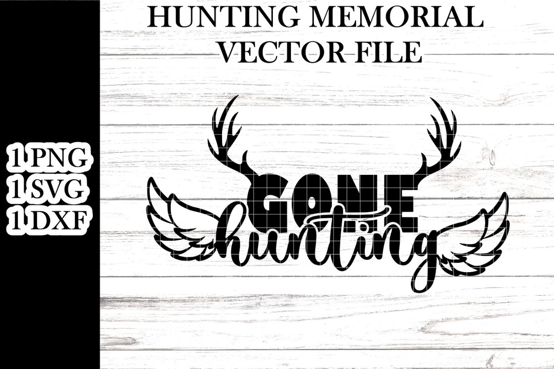Gone Hunting Memorial Svg - Hunting Memorial File - Deer Hunter ...