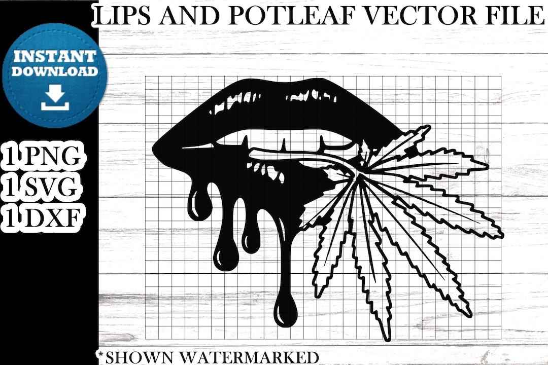 Dripping Lips Svg Lips and Pot Leaf Svg Marijuana Svg Marijuana Lips ...