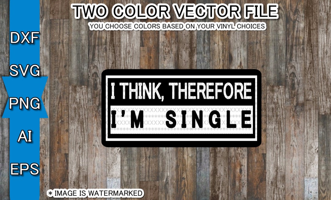 Funny Car Decal Svg - I Think, Therefore I'm Single Svg - Funny Single ...