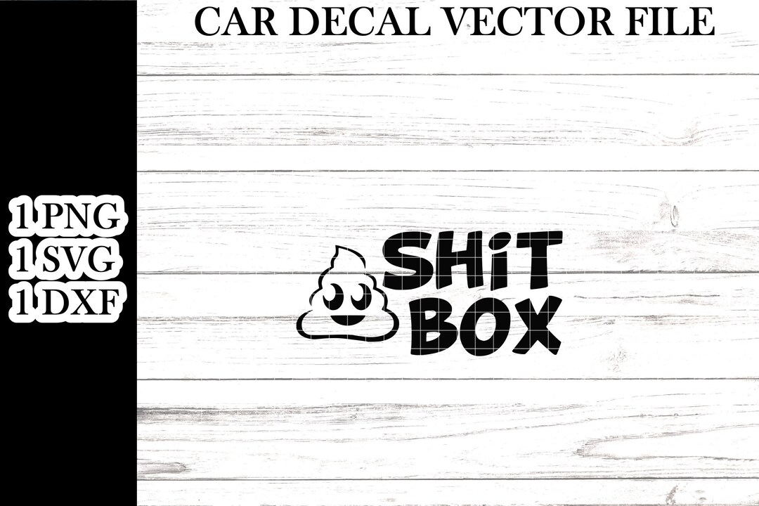 Shit Box Car Decal Svg Shit Box Svg Funny Crappy Vehicle Svg Bumper ...