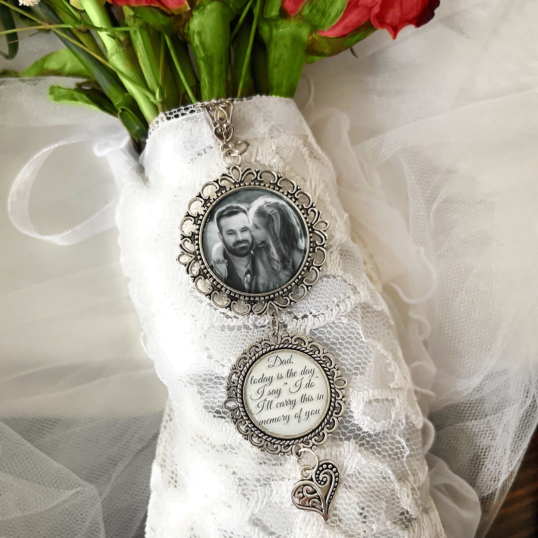 Photo Memorial Bouquet Charm for Bridal Bouquet-dad Today is the Day I ...