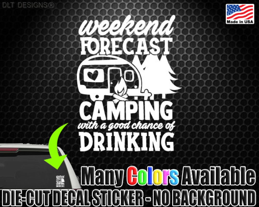 Camping Weekend Forecast Drinking Funny Window Decal Bumper Sticker ...