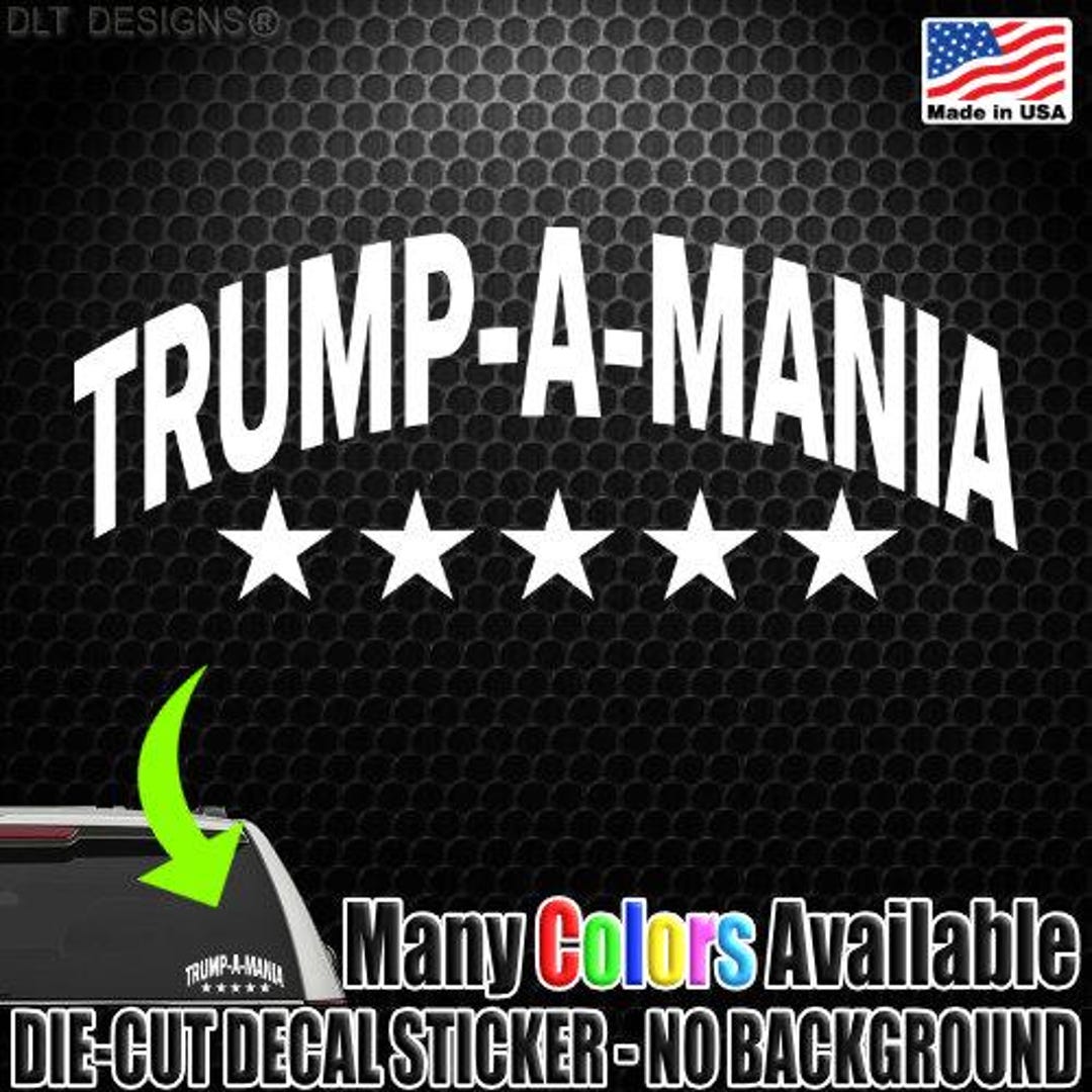 TRUMP A MANIA Car Truck Window Decal Bumper Sticker President Rally ...