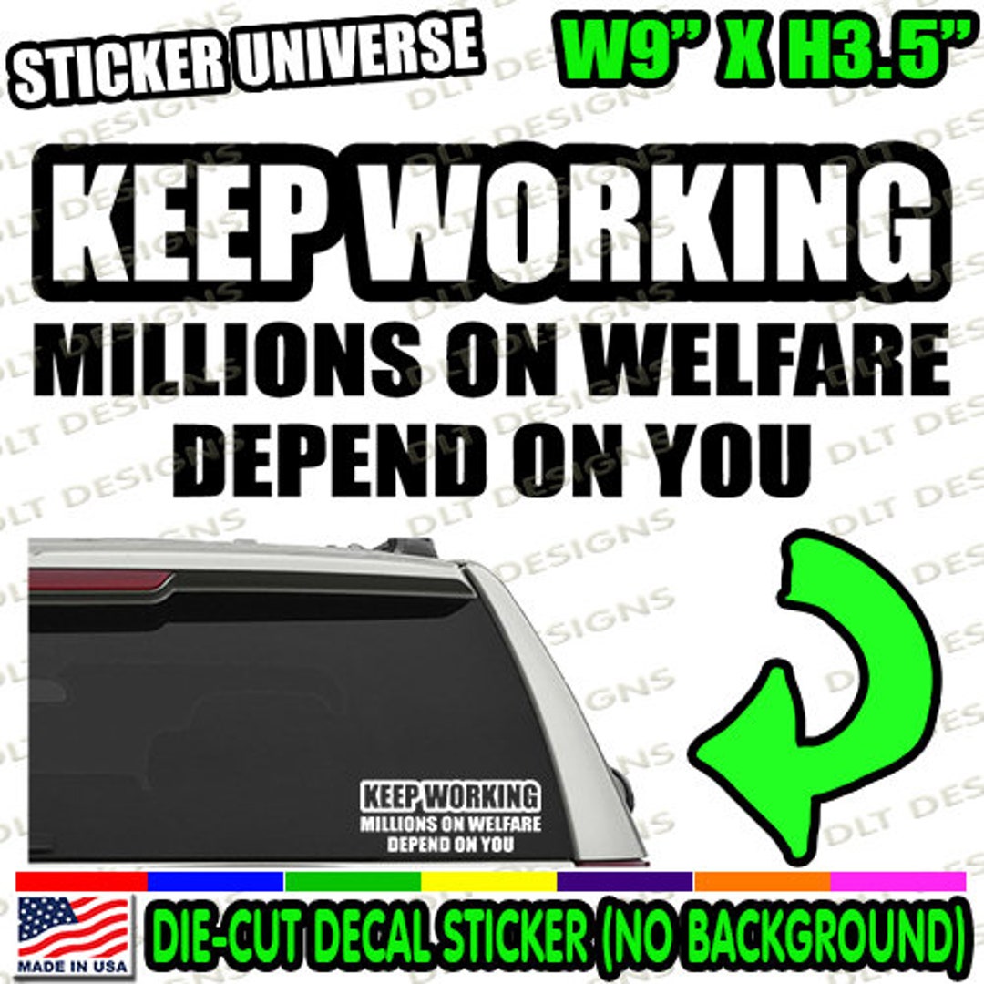 Keep on Working Welfare Funny Car Window Decal Bumper Sticker Economy ...