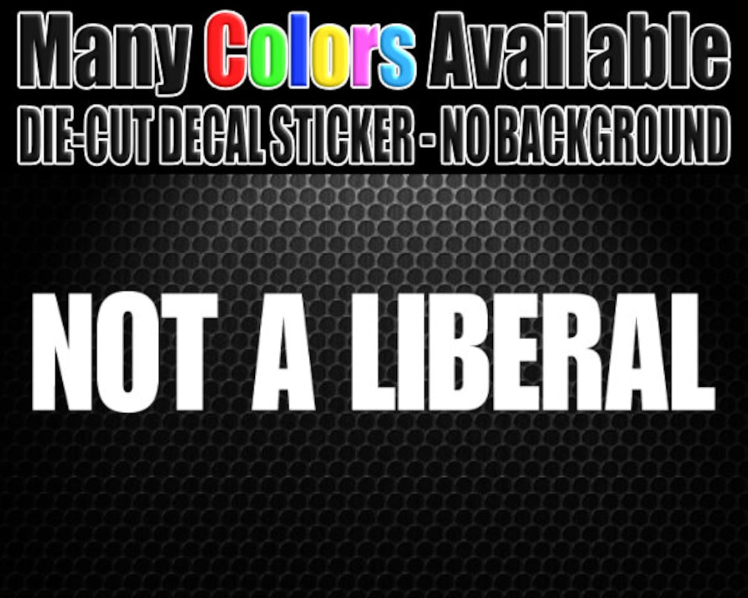 NOT A LIBERAL Funny Car Window Decal Bumper Sticker Conservative ...