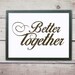 Better Together - Digital Print - Etsy