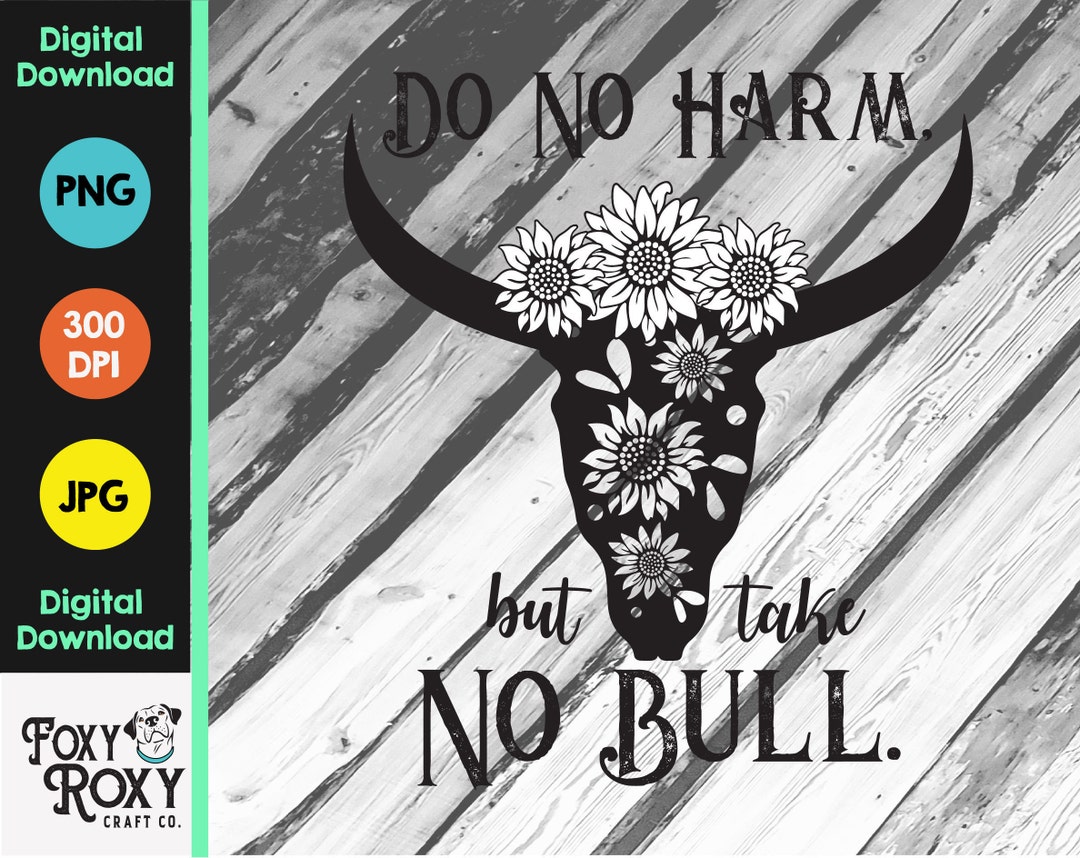 Do No Harm Take No Bull | PNG | Jpeg | Printable | Sublimation | DTG ...