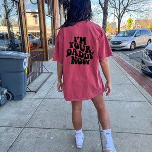 I’m Your Daddy Now, Funny Graphic Tee, Comfort Color Tee, Front and Back Graphic, Gym Shirt ...
