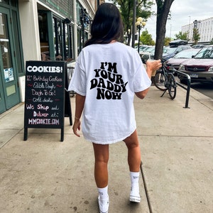 I’m Your Daddy Now, Funny Graphic Tee, Comfort Color Tee, Front and Back Graphic, Gym Shirt ...