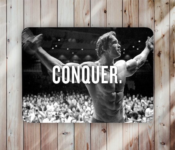 Arnold Schwarzenegger Conquer Quote