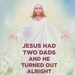 Funny Father's Day Greeting Card With Envelope - Dad Jesus Had Two Dads ...