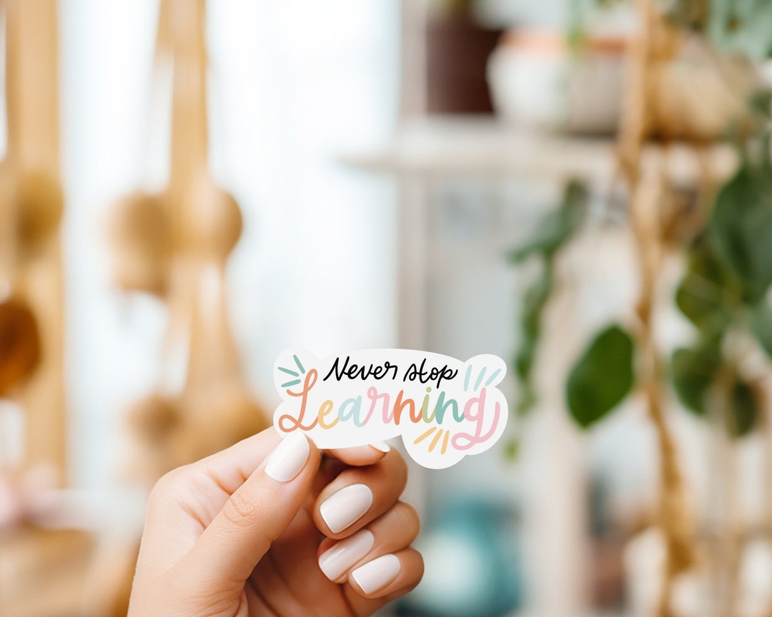 Never Stop Learning | Motivational Sticker | Water Resistant Sticker - Etsy
