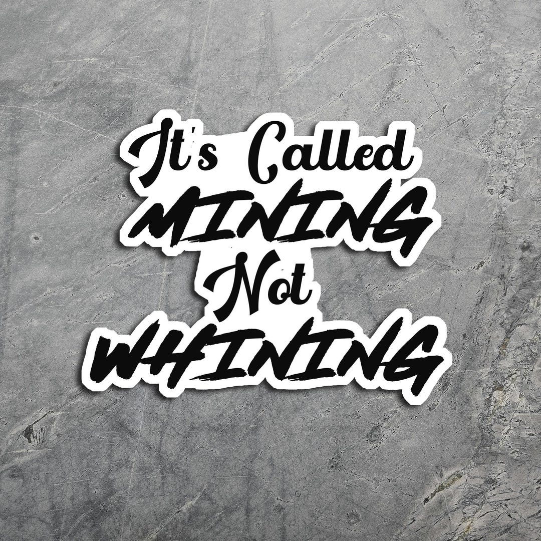 It's Called Mining Not Whining Sticker | Funny Mining Decal | Durable ...