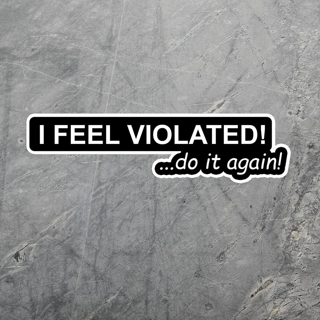 I Feel Violated! Do It Again! Sticker, Hard Hat Decal, Laptop Sticker ...