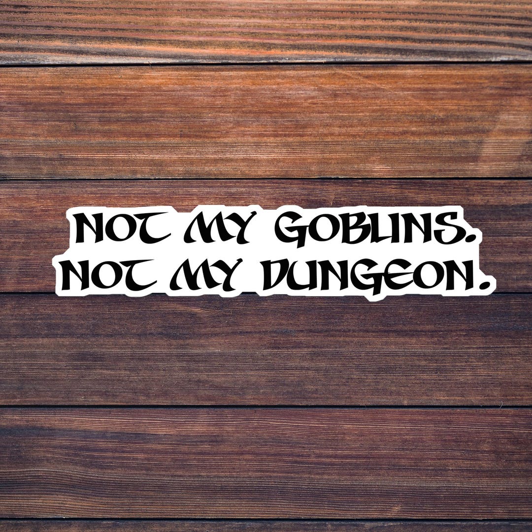 Not My Goblins. Not My Dungeon. Sticker, Fantasy Decal, Gaming Sticker ...
