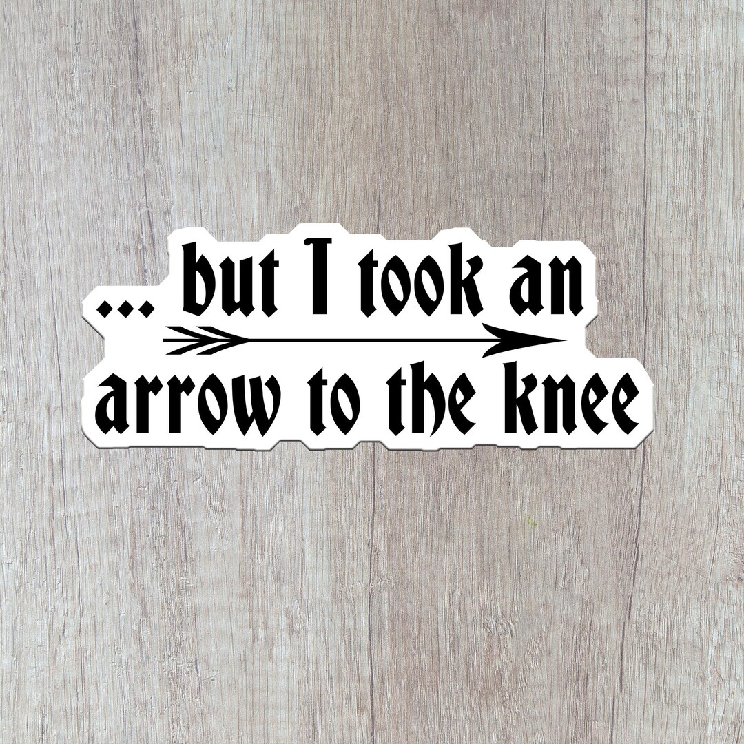 But I Took an Arrow to the Knee Sticker, Fantasy Decal, Gaming Sticker ...