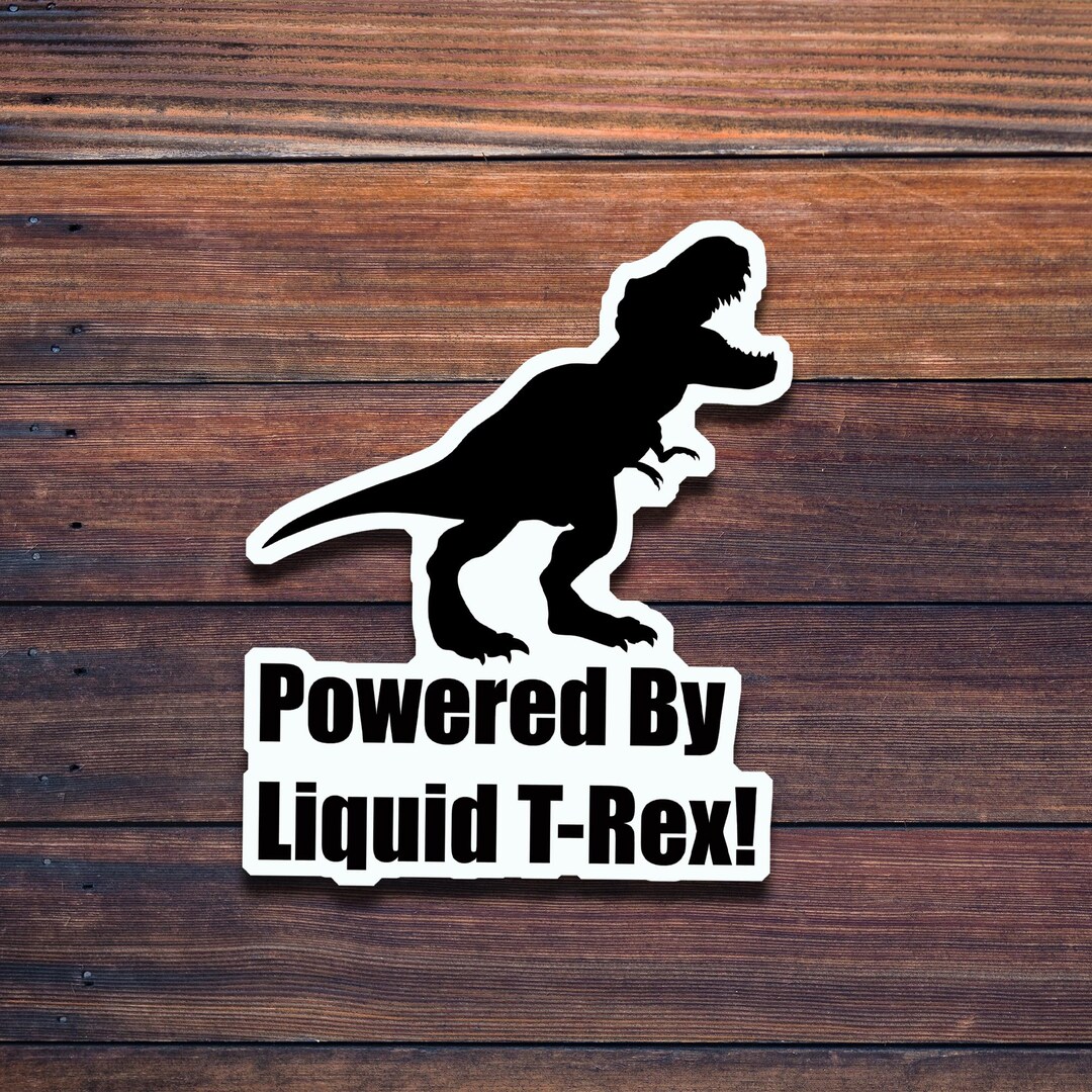 Powered by Liquid T-rex Sticker – Funny Dinosaur Vinyl Decal for Cars ...