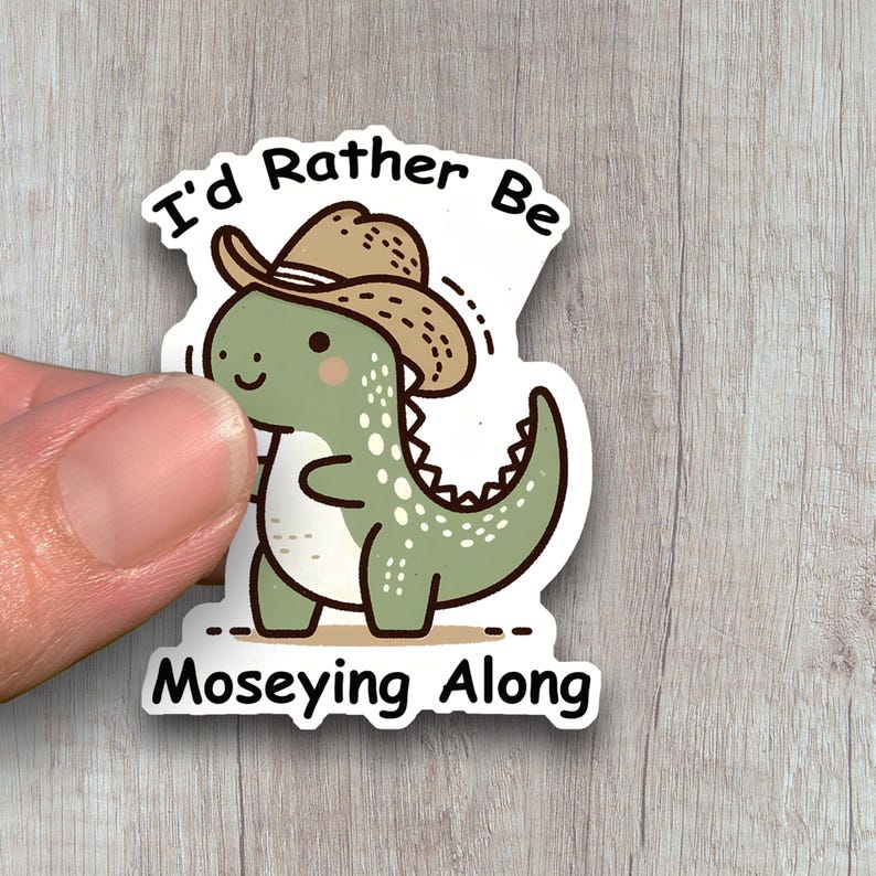 I’d Rather Be Moseying Along Cowboy Dino Sticker – Cute and Quirky ...