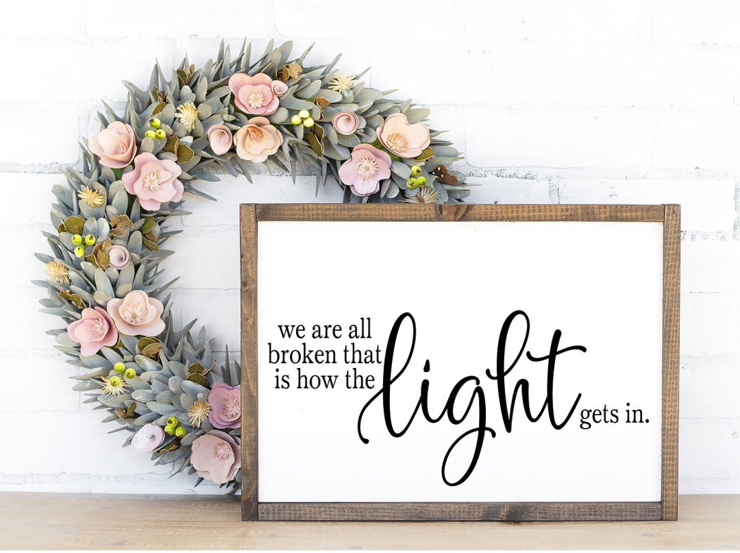 We Are All Broken That is How the Light Gets in Inspirational ...