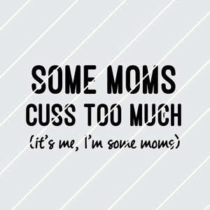 Some Moms Cuss PNG SVG DFX Cut File - Etsy